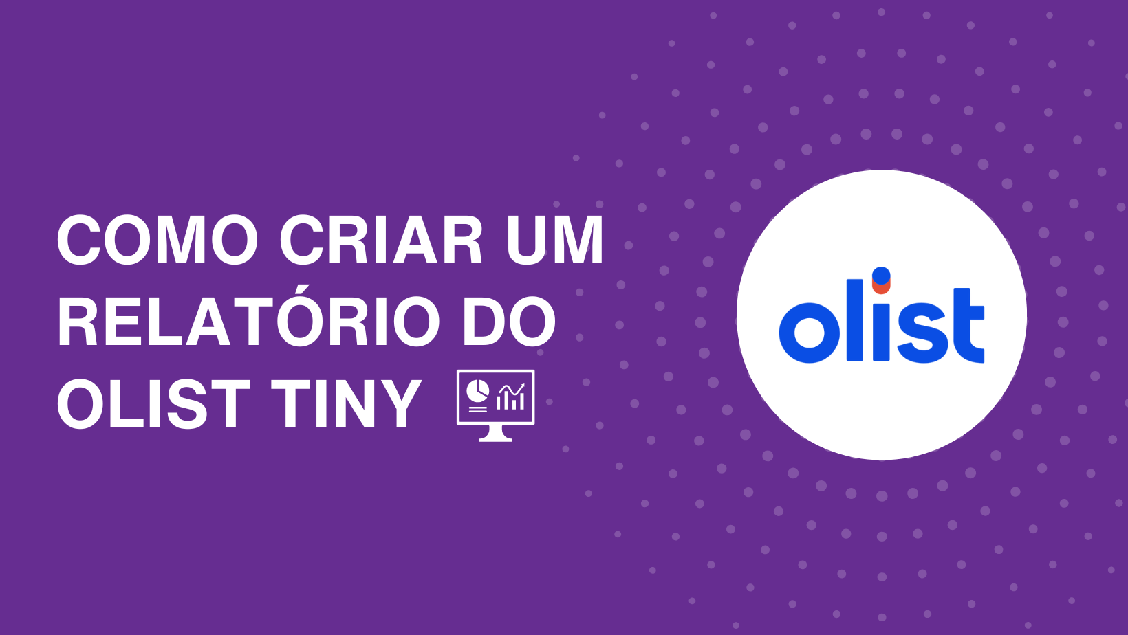 Como criar um relatório Olist Tiny: dicas e métricas que não podem faltar